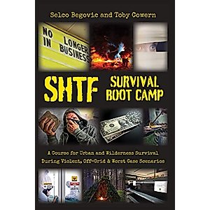 SHTF Survival Boot Camp: A Course for Urban and Wilderness Survival during Violent, Off-Grid, & Worst Case Scenarios