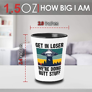 UFO Funny Alien Shot Glass 1.5oz - Get In Loser - Alien Unidentified Flying Object Unknown Outer Space Movie Evil Lady Girls For Women Men