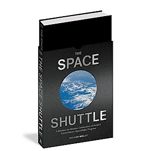 The Space Shuttle: A Mission-by-Mission Celebration of NASA's Extraordinary Spaceflight Program