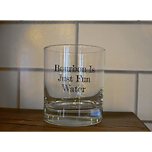 Bourbon is Just Fun Water Bourbon Whiskey Rocks Glass
