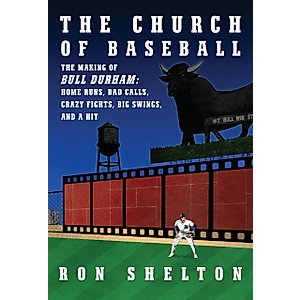 The Church of Baseball: The Making of Bull Durham: Home Runs, Bad Calls, Crazy Fights, Big Swings, and a Hit