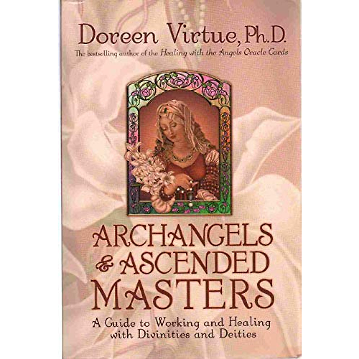 Archangels and Ascended Masters: A Guide to Working and Healing With Divinities and Deities