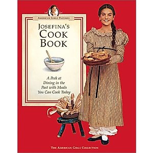 Josefina's Cook Book: A Peek at Dining in the Past with Meals You Can Cook Today (American Girls Collection)