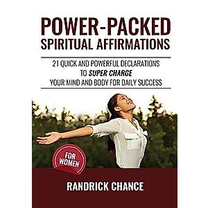 Power-Packed Spiritual Affirmations For Women: 21 Quick and Powerful Declarations to Super Charge Your Mind and Body for Daily Success