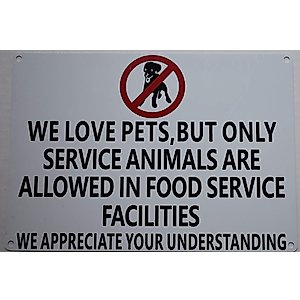 WE Love Pets, BUT ONLY Service Animals are Allowed in Food Service Facilities Sign(White Background, Aluminium-Rust Free 7x10)