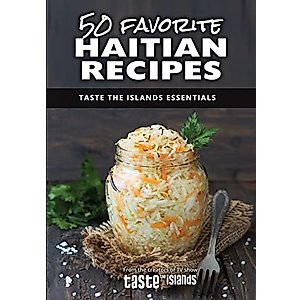 50 Favorite Haitian Recipes: Taste the Islands Essentials