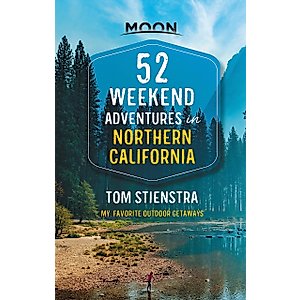 52 Weekend Adventures in Northern California: My Favorite Outdoor Getaways (Travel Guide)