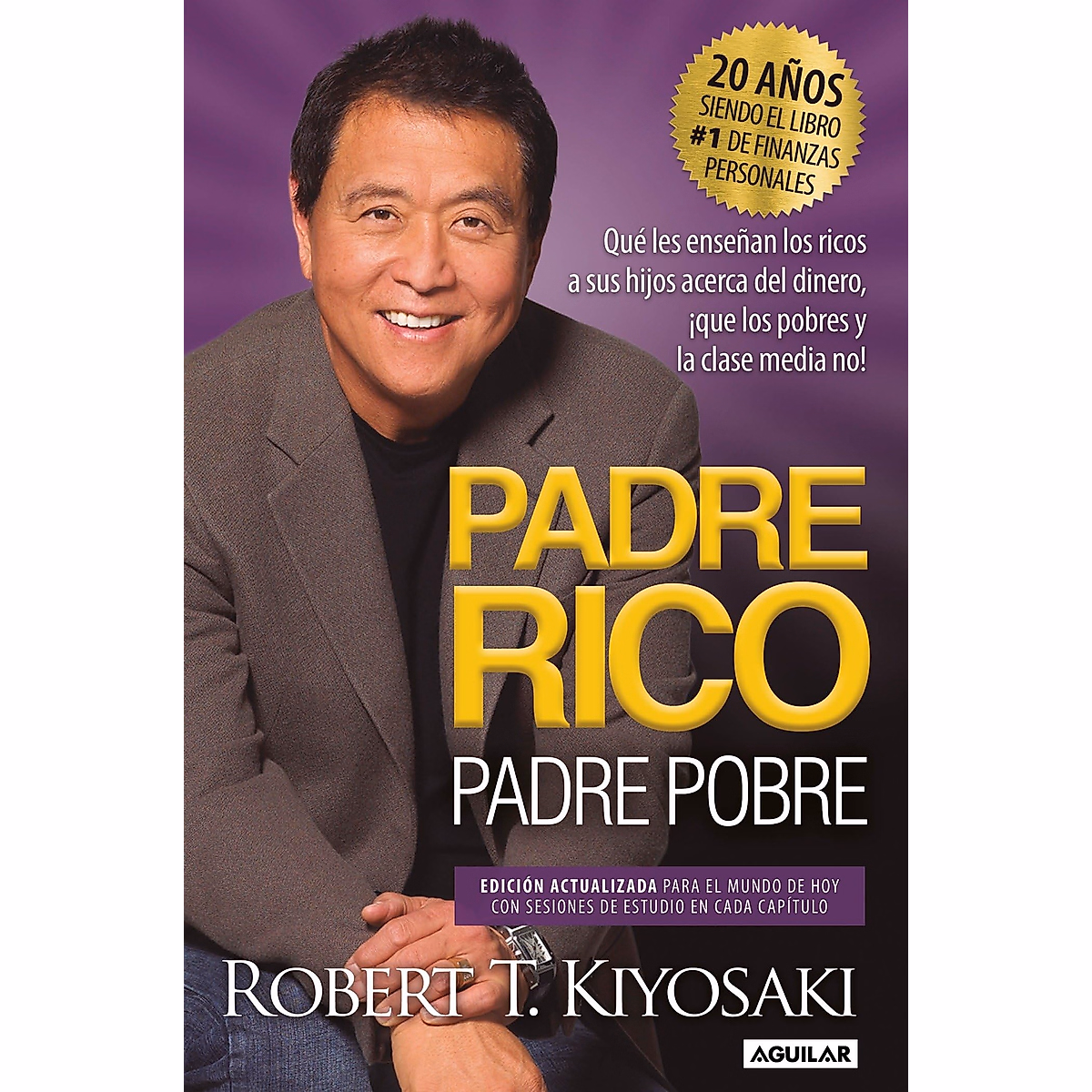 Padre Rico, Padre Pobre. Edición 20 aniversario / Qué les enseñan los ricos a sus hijos acerca del dinero, ¡que los pobres y la clase media no!: What ... and Middle Class Do Not! (Spanish Edition)