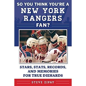 So You Think You're a New York Rangers Fan?: Stars, Stats, Records, and Memories for True Diehards (So You Think You're a Team Fan)