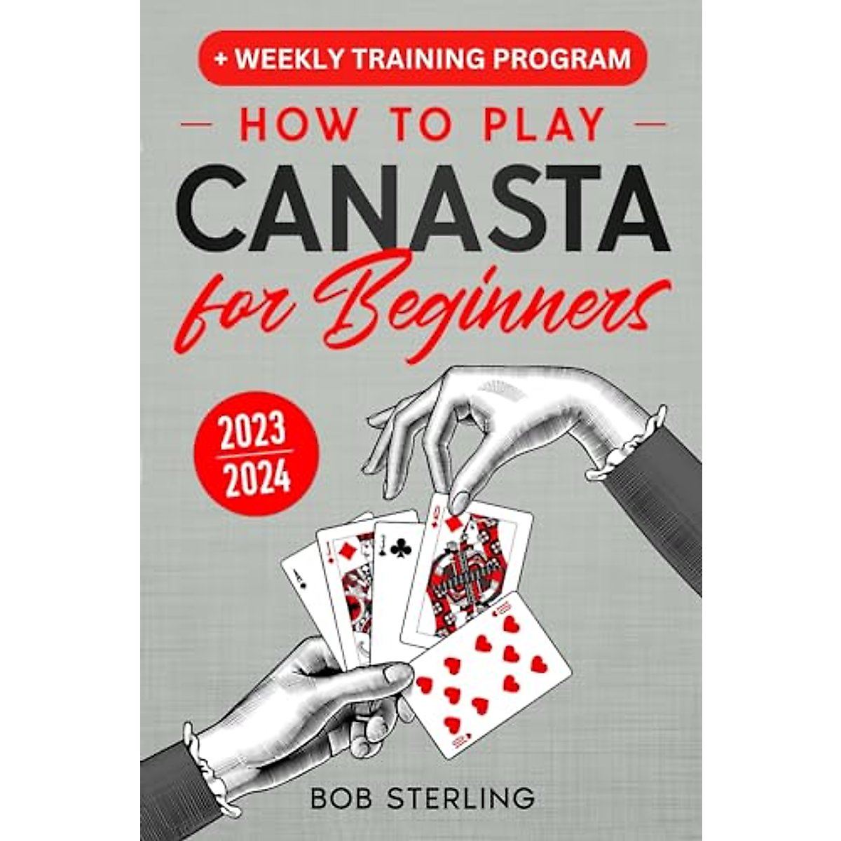 Canasta for Beginners: The Complete Guide to Play Canasta Like A Pro with Ease (Modern & Classic Canasta). Master the Rules, Variations & Secret Tricks + Weekly Training Program
