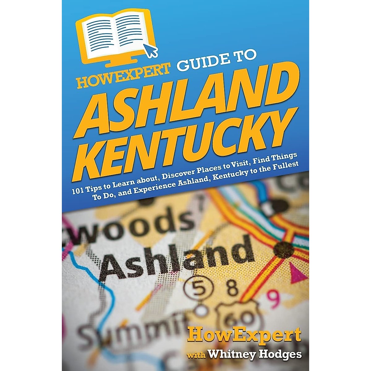 HowExpert Guide to Ashland, Kentucky: 101 Tips to Learn about, Discover Places to Visit, Find Things To Do, and Experience Ashland, Kentucky to the Fullest