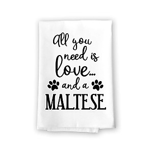 Honey Dew Gifts, All You Need is Love and A Maltese, 27 x 27 Inch, Made in USA, Flour Sack Towels, Kitchen Towels with Sayings, Bathroom Hand Towel, Dog Home Decor, Dog Mom Gifts