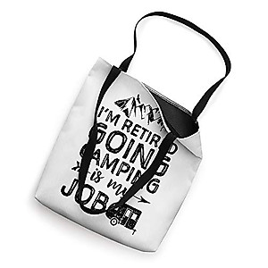 I'm Retired Going Camping Is My Job - Retirement Tote Bag