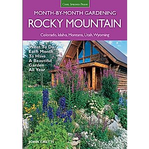 Rocky Mountain Month-By-Month Gardening: What to Do Each Month to Have A Beautiful Garden All Year - Colorado, Idaho, Montana, Utah, Wyoming