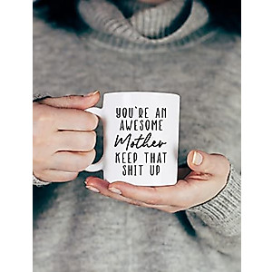Gifts for Mom Coffee Mug 11 oz - You’re An Awesome MOTHER Keep That Up, Funny Coffee Mug from Daughter, Son, Husband to Wife, Family, Friends, First Moms, Mug in Decorative Gift Box with Foam