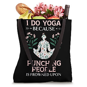 I Do Yoga Because Punching People Is Frowned Upon Meditate Tote Bag