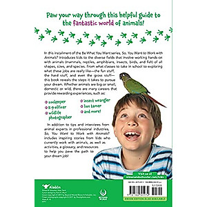 So, You Want to Work with Animals?: Discover Fantastic Ways to Work with Animals, from Veterinary Science to Aquatic Biology (Be What You Want)