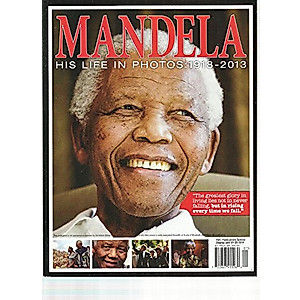 MANDELA HIS LIFE IN PHOTOS. THE GREATEST GLORY IN LIVING LIES NOT IN NEVER FALL