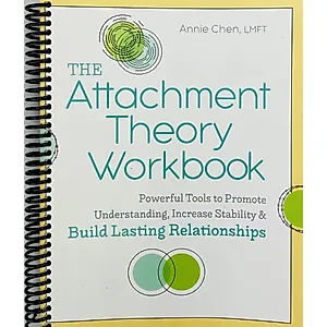 The Attachment Theory Workbook: Powerful Tools to Promote Understanding, Increase Stability, and Build Lasting Relationships