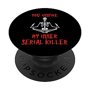 You Inspire My Inner Serial Killer Funny Skeleton & Knives PopSockets PopGrip: Swappable Grip for Phones & Tablets