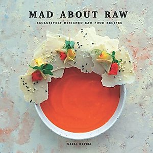MAD ABOUT RAW: Exclusively Designed Raw Food Recipes