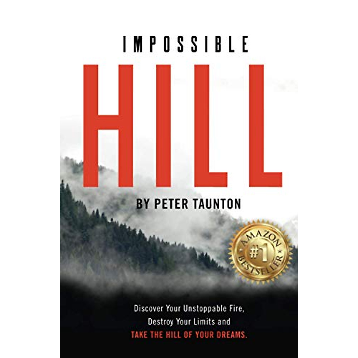 Impossible Hill: Discover Your Unstoppable Fire, Destroy Your Limits & Take The Hill of Your Dreams