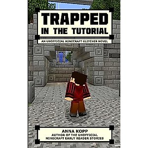 Trapped in the Tutorial: An Unofficial Minecraft Glitcher Novel (The Glitcher)