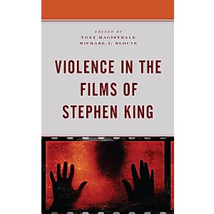 Violence in the Films of Stephen King (Lexington Books Horror Studies)