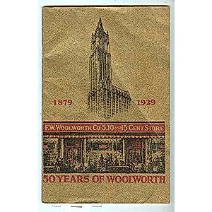 1879-1929 FIFTY YEARS OF WOOLWORTH Over 2100 Woolworth Stores Celebrate this Year in 1500 Cities and 5 Countries of the World, The Fiftieth Anniversary of the F.W. Woolworth Co, with Amazing Buying Opportunities for Your Nickels and Dimes
