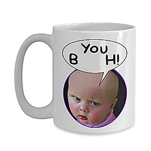 Kid Cursing Mug - You Bh! - Large Kid Coffee Cup - Birthday Anniversary Christmas Gift Stocking Stuffer- Ideal for Husband Wife Mom Dad Co-worker Boyfriend Girlfriend Neighbor Friend Men Women