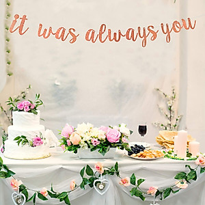Rose Gold Glitter It Was Always You Banner - Bridal Shower, Bachelorette, Wedding, Engagement, Anniversary Party Decorations
