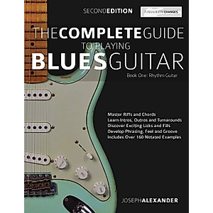 The Complete Guide to Playing Blues Guitar Book One - Rhythm Guitar: Master Blues Rhythm Guitar Playing (Learn How to Play Blues Guitar)