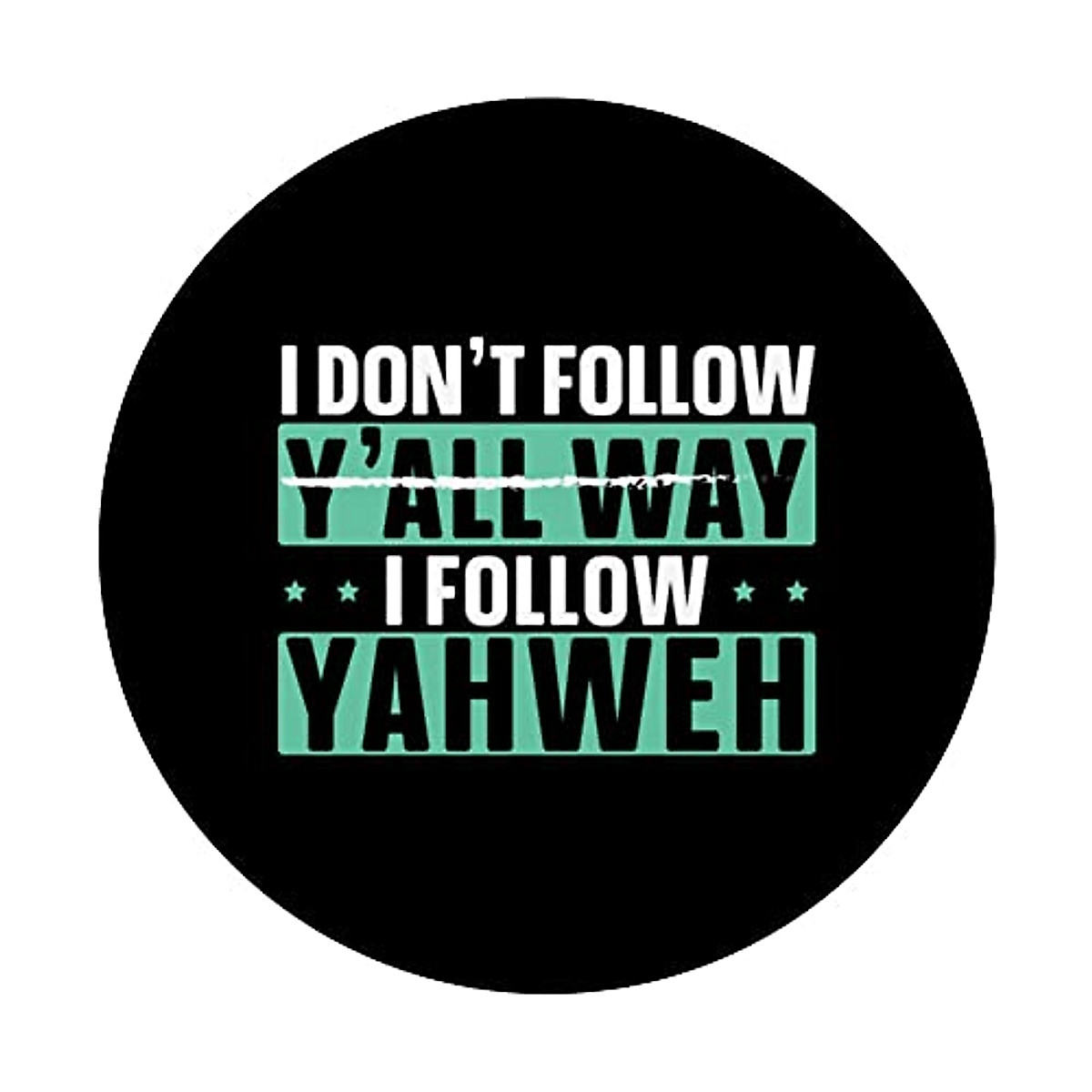I Don't Follow Y'all Way I Follow Yahweh Christian Believer PopSockets Swappable PopGrip