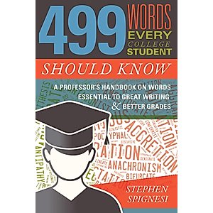 499 Words Every College Student Should Know: A Professor's Handbook on Words Essential to Great Writing and Better Grades