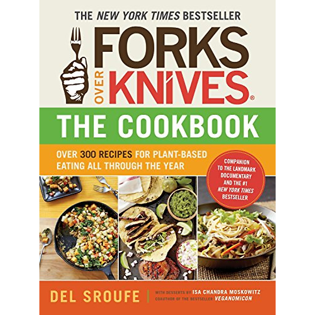 Forks Over Knives―The Cookbook. A New York Times Bestseller: Over 300 Simple and Delicious Plant-Based Recipes to Help You Lose Weight, Be Healthier, and Feel Better Every Day