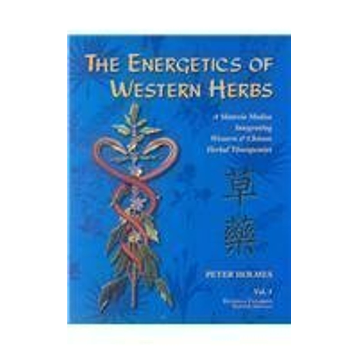 The Energetics of Western Herbs: A Materia MedicaTIntrgrating Western and Chinese Herbal Therapeutics: 1 by Holmes, Peter 4 Rev Enl Edition (2007)