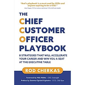 The Chief Customer Officer Playbook: 8 Strategies that Will Accelerate Your Career and Win You a Seat at the Executive Table