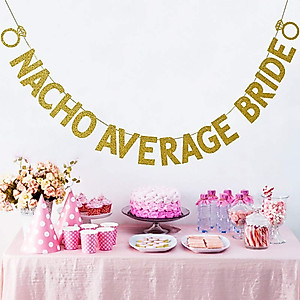 Nacho Average Bride Banner Garland Sign - Bridal Shower, Wedding, Bachelorette, Engagement Party Decorations - Gold Glitter