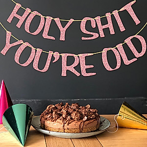 Holy Shit You're Old Banner Rose Gold Glitter for 30th 40th 50h 60th 70th 80th 90th Funny Birthday Banner Sign Bunting Party Decor Photo Booth Props (Rose Gold)