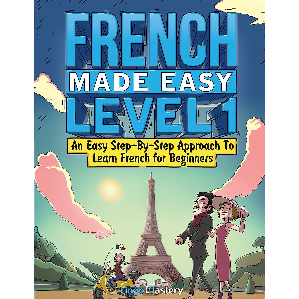 French Made Easy Level 1: An Easy Step-By-Step Approach To Learn French for Beginners (Textbook + Workbook Included)