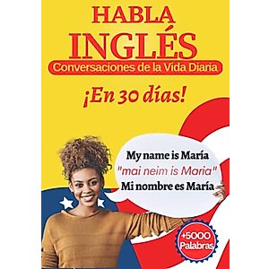 HABLA INGLÉS (En 30 Días Con Conversaciones de la Vida Diaria): Libro para adultos principiantes aprender Ingles Rápido y Fluido - Traducción y ... aprender ingles rápido) (Spanish Edition)