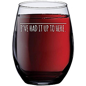 I've Had It Up To Here Wine Glass - Funny Wine Glasses For Women Best Friends Coworker Gifts - Prosecco Glasses Wine Gifts Ideas - Funny Birthday Gifts for Women Men Mom - 15 oz Stemless Wine Glass