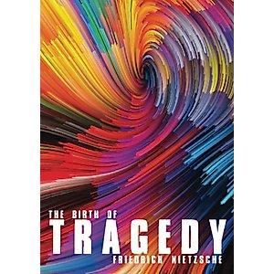 The Birth of Tragedy: Die Geburt der Tragödie [German Text and English Translation] with Introduction by H. L. Mencken from The Philosophy of Friedrich Nietzsche: "Dionysus versus Apollo"