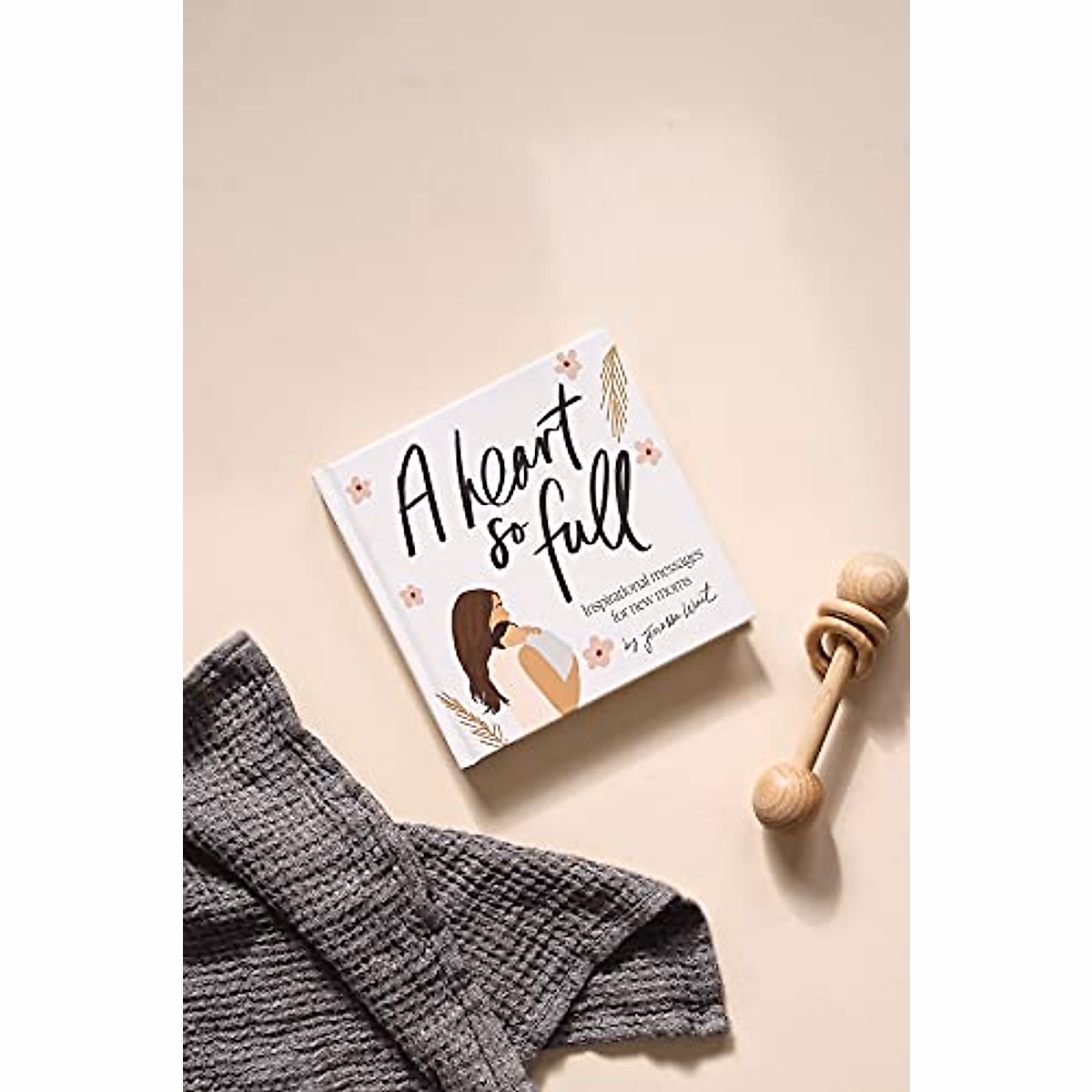 A Heart So Full: Inspirational Messages for New Moms