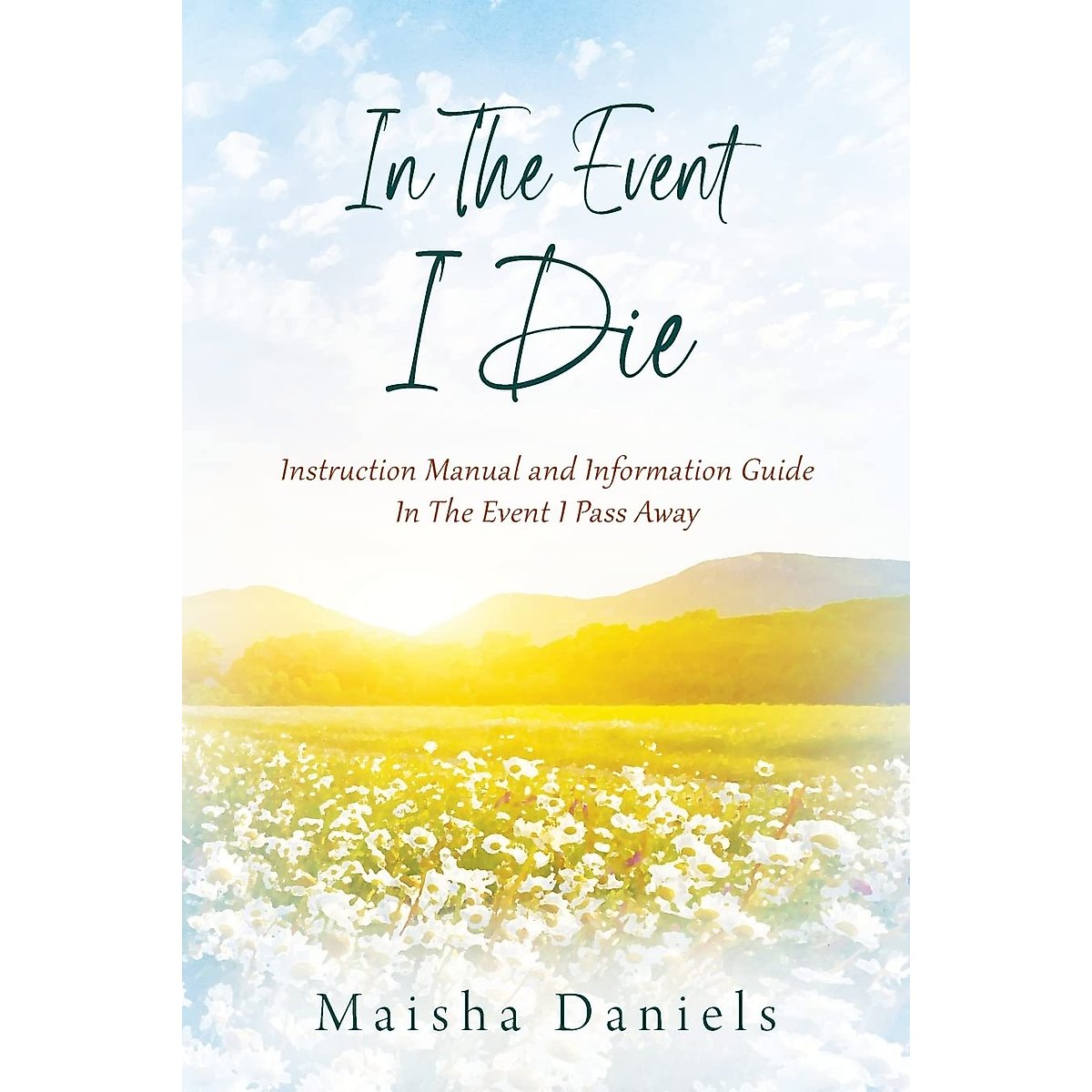 In The Event I Die: Instruction Manual and Information Guide In The Event I Pass Away