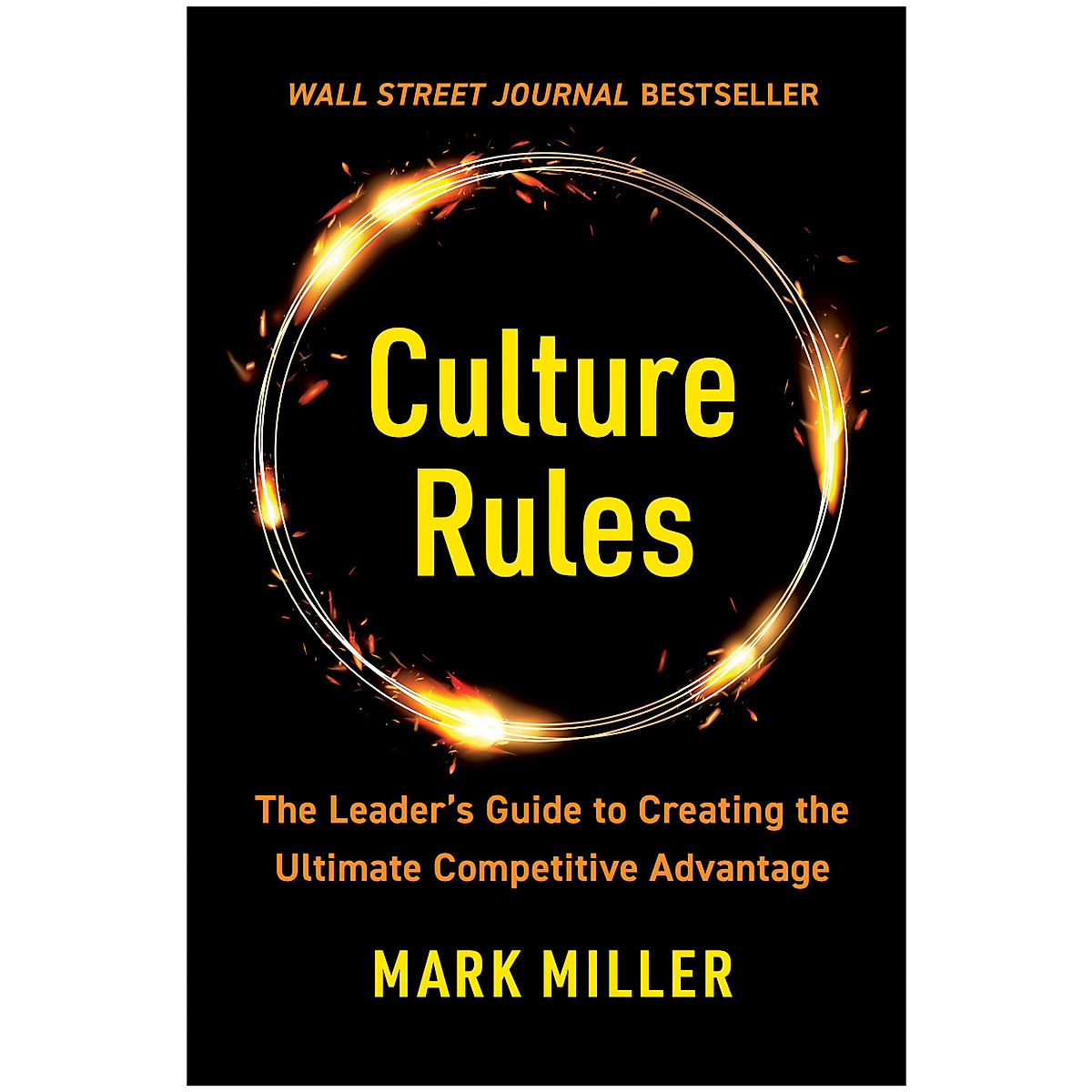 Culture Rules: The Leader's Guide to Creating the Ultimate Competitive Advantage