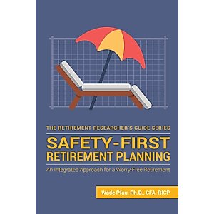 Safety-First Retirement Planning: An Integrated Approach for a Worry-Free Retirement (The Retirement Researcher Guide Series)