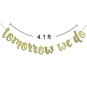 Tomorrow We Do Banner Hanging Garland for Rehearsal Dinner Sign Engagement Bridal Shower Wedding Party Decorations Photo Prop Sign (Gold Glitter)