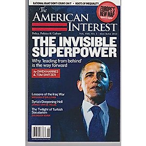 THE AMERICAN INTEREST MAGAZINE MAY/JUNE 2013, THE INVISIBLE SUPERPOWER.
