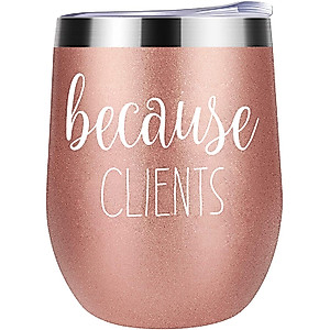 Because Clients Funny Wine Tumbler 12oz - Unique Gift Idea for Hairdresser, Makeup Artist, Nail Tech, Lawyer, Realtor, Real Estate Agents - Perfect Birthday Gifts for Women